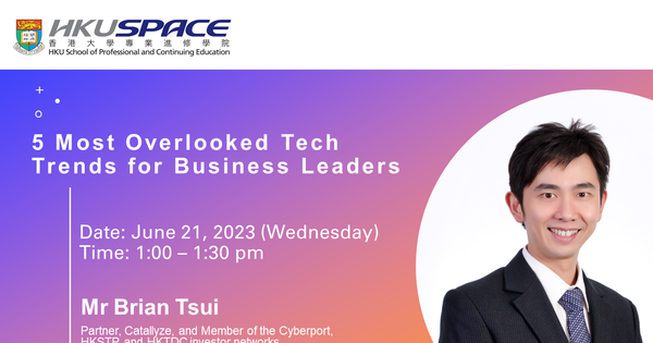 5 Most Overlooked Tech Trends for Business Leaders - HKU SPACE